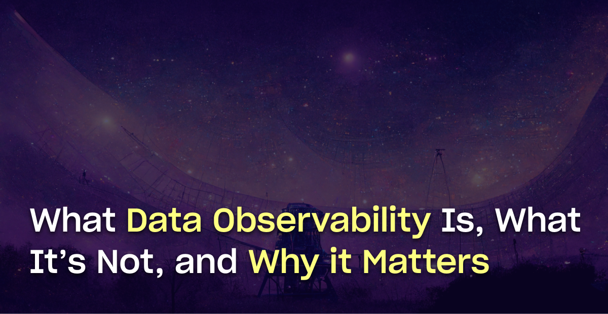What Data Observability Is, What It’s Not, and Why it Matters | Metaplane